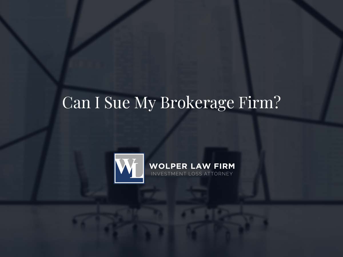 Can I Sue My Brokerage Firm? - Wolper Law Firm, P.A.