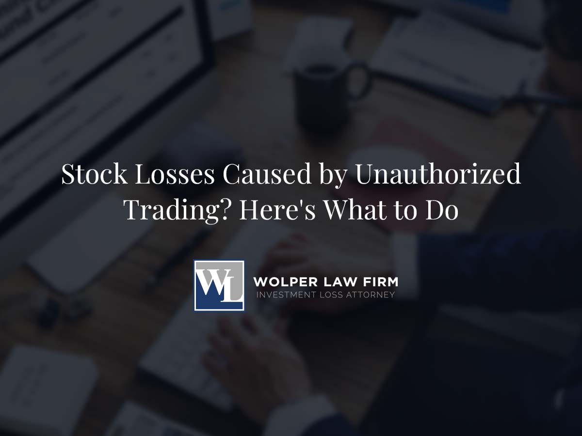 Stock Losses Caused by Unauthorized Trading? Here's What to Do - Wolper ...